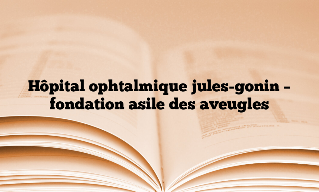 Hôpital ophtalmique jules-gonin - fondation asile des aveugles ...